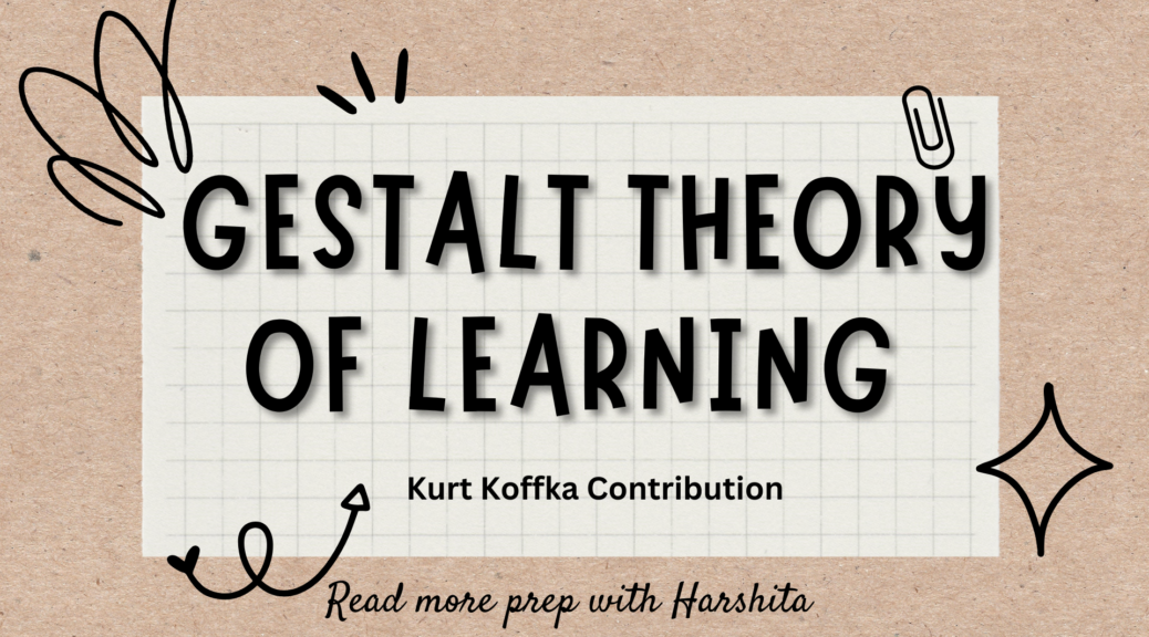 Gestalt Theory of Learning - Prep With Harshita Gestalt Theory of Learning - Prep With Harshita